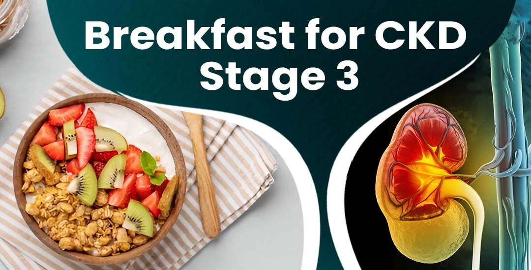 CKD Stage 3 Breakfast Guide: What You Should Eat and Avoid