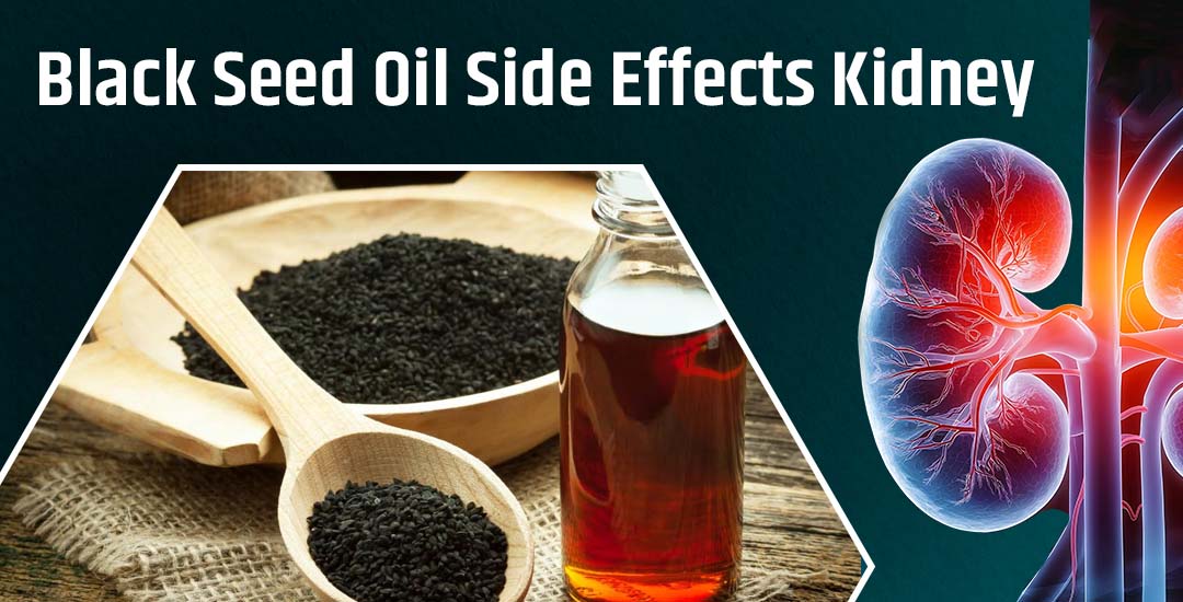 Black Seed Oil Side Effects on Kidneys: Risks, Safety & Dosage