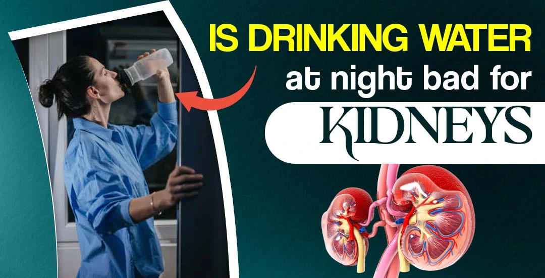 Is Drinking Water at Night Bad for Kidneys? Myths vs Facts